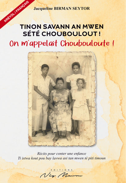 TINON SAVANN AN MWEN SÉTÉ CHOUBOULOUT ! On m'appelait Chouboulout ...